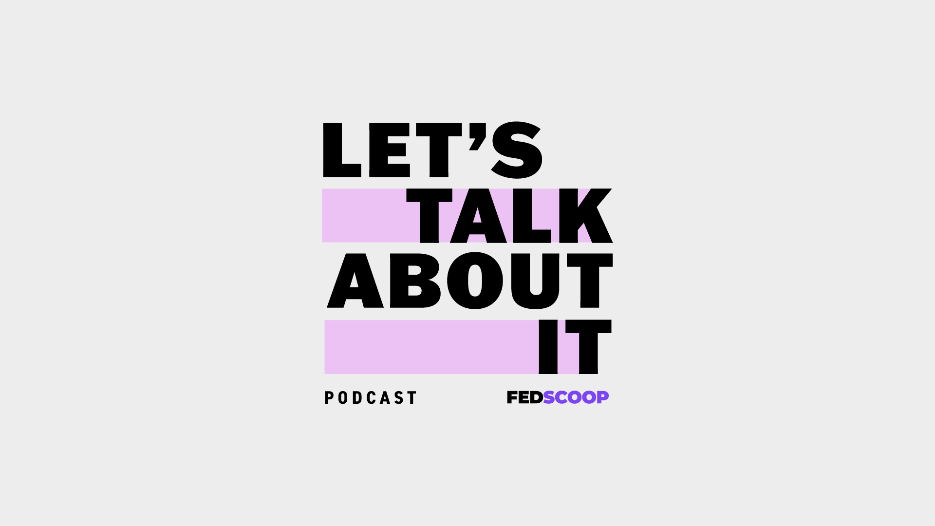 Let's Talk About IT Podcast | FedScoop